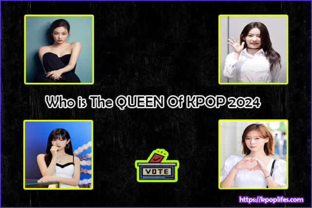 Who is The QUEEN Of KPOP 2024 » Kpop Lifes
